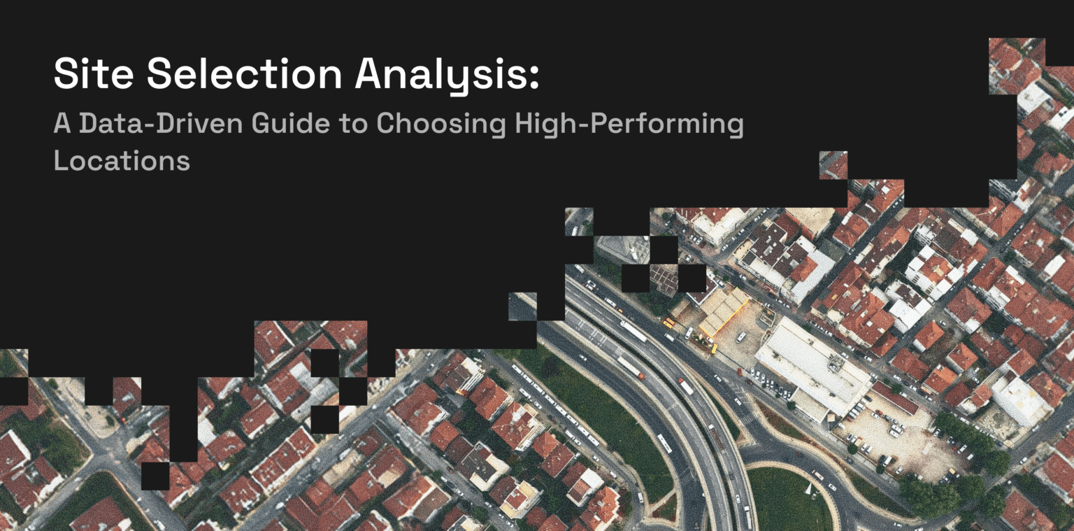 Site Selection Analysis Guide for Better Location Decisions